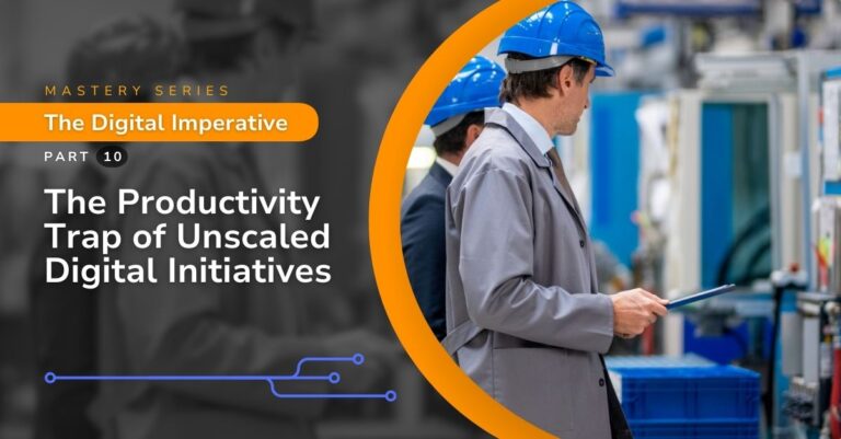 The Digital Imperative: Part 10 - The Productivity Trap of Failing to Scale Digital Initiatives ...
